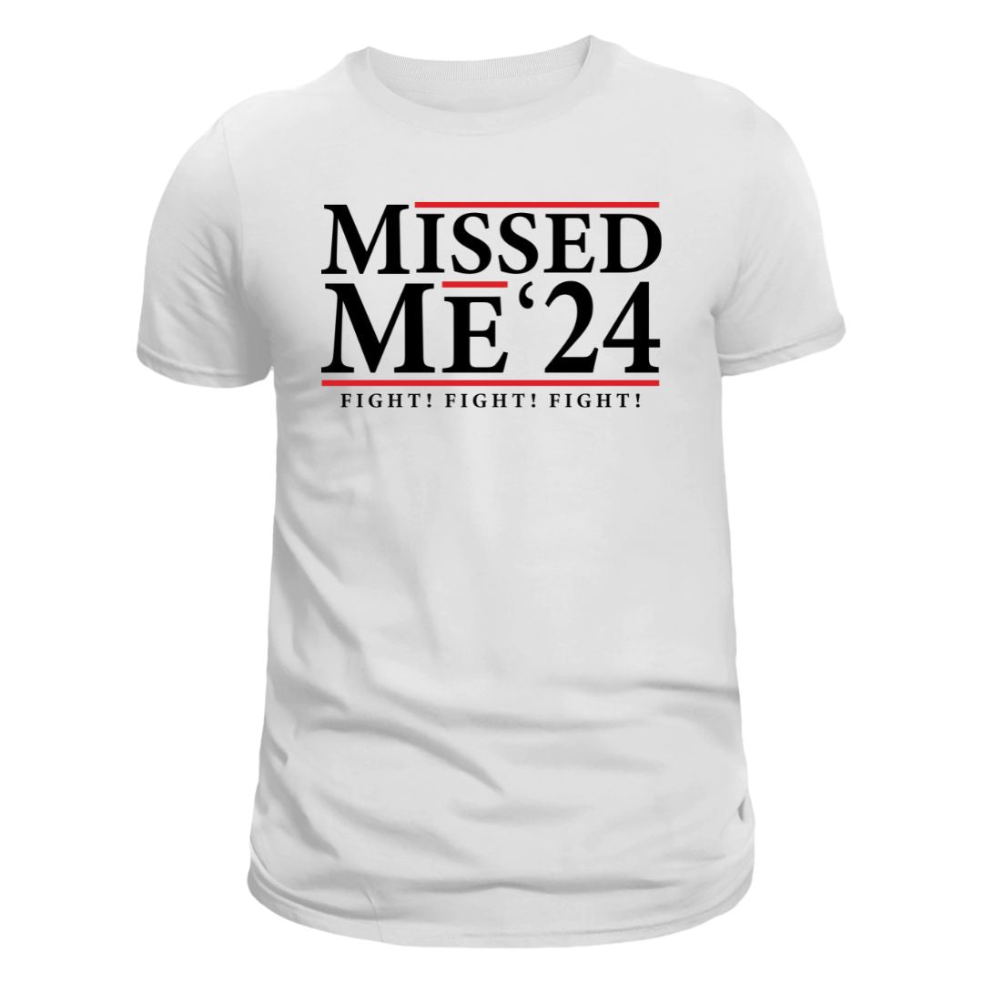 Missed Me '24 Fight! Fight! Fight! T-Shirt – PatriotDepot.com