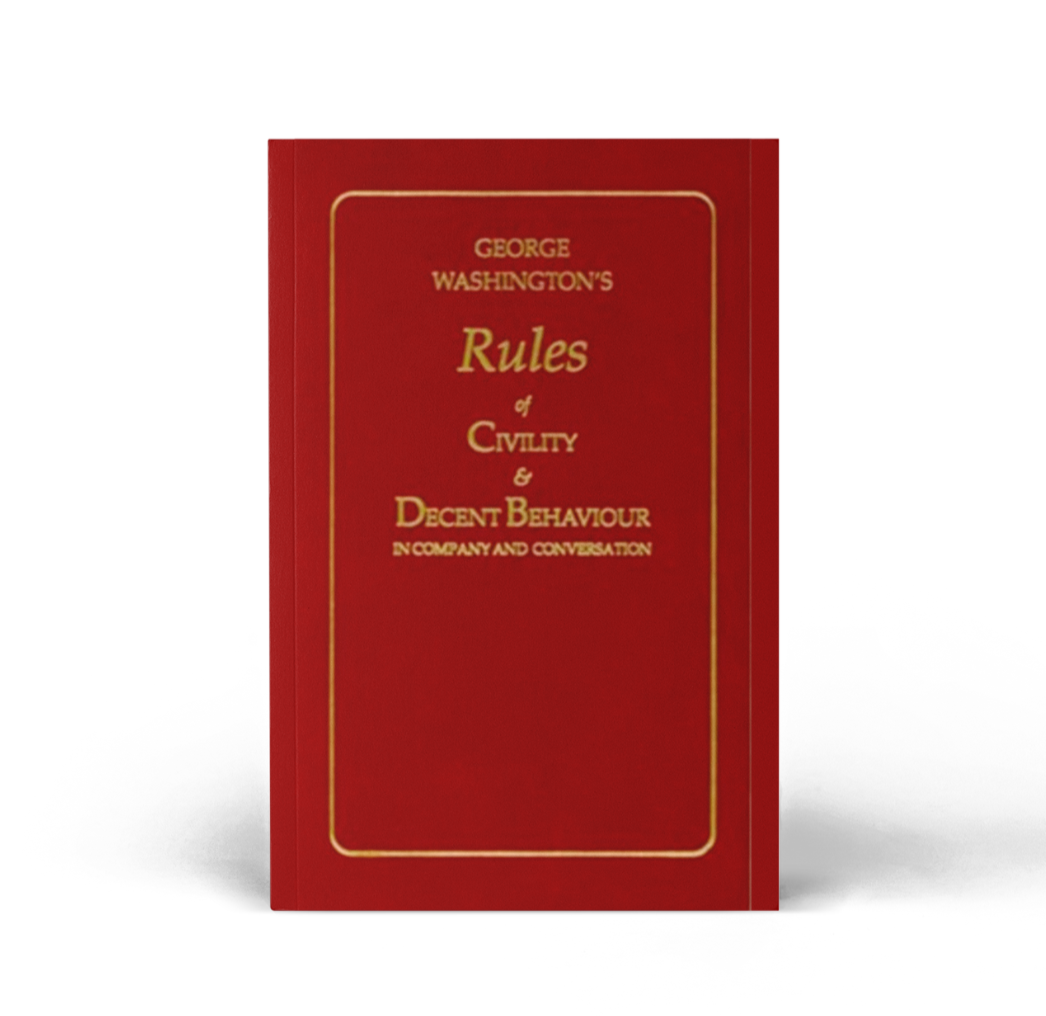 George Washington: Rules of Civility & Decent Behaviour in Company and ...